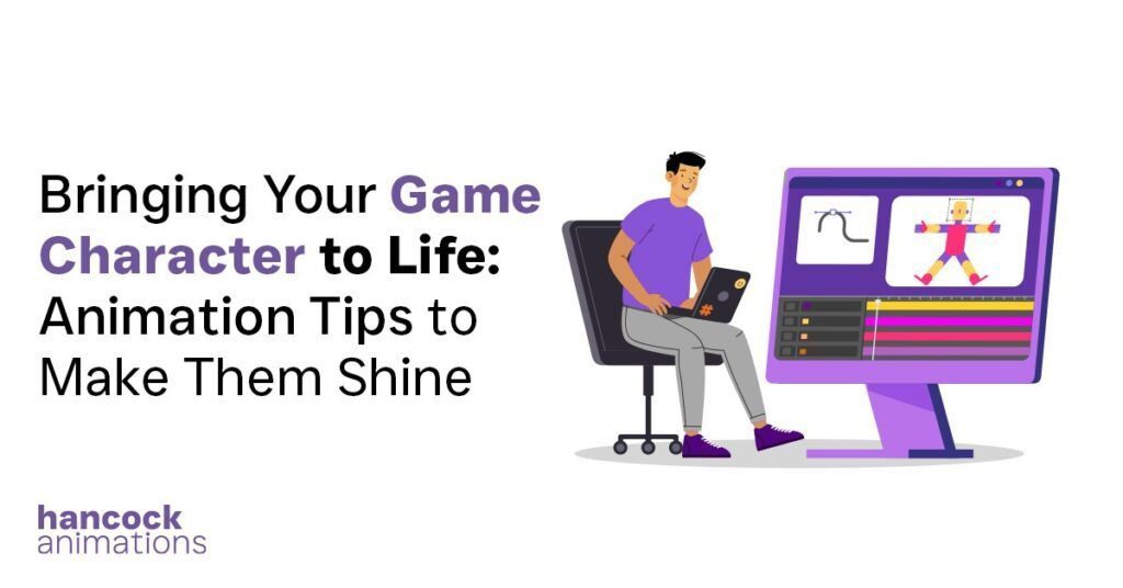 Bringing Your Game Character to Life: Animation Tips to Make Them Shine